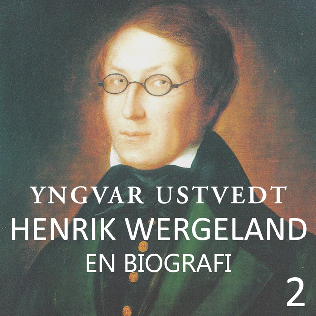 Henrik Wergeland - en biografi - 2 av Yngvar Ustvedt (Nedlastbar lydbok ...